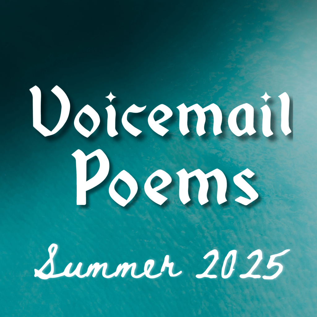 Summer 2025 - Voicemail Poems